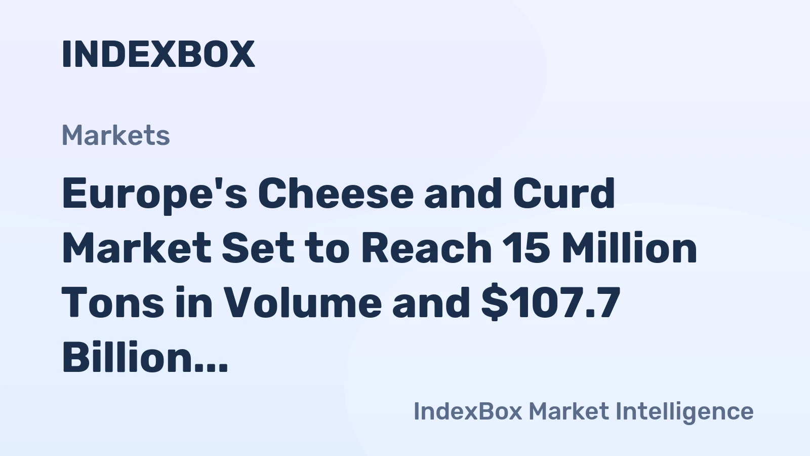 Europe's Cheese and Curd Market Set to Reach 15 Million Tons in Volume and $107.7 Billion in Value by 2035