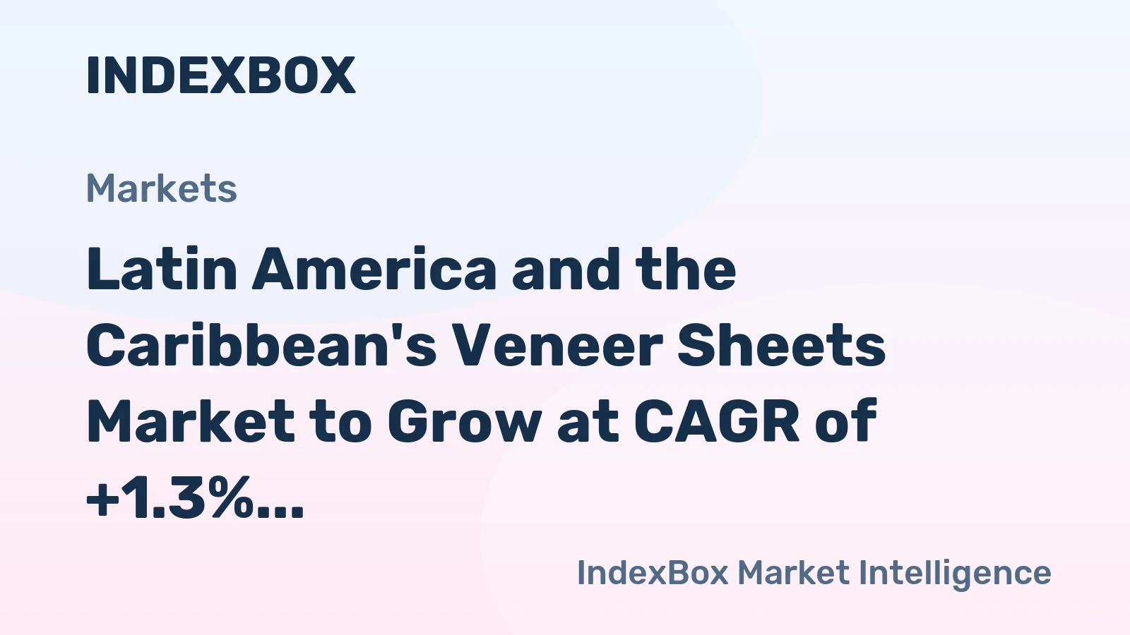 Latin America and the Caribbean's Veneer Sheets Market to Grow at CAGR of +1.3% through 2035