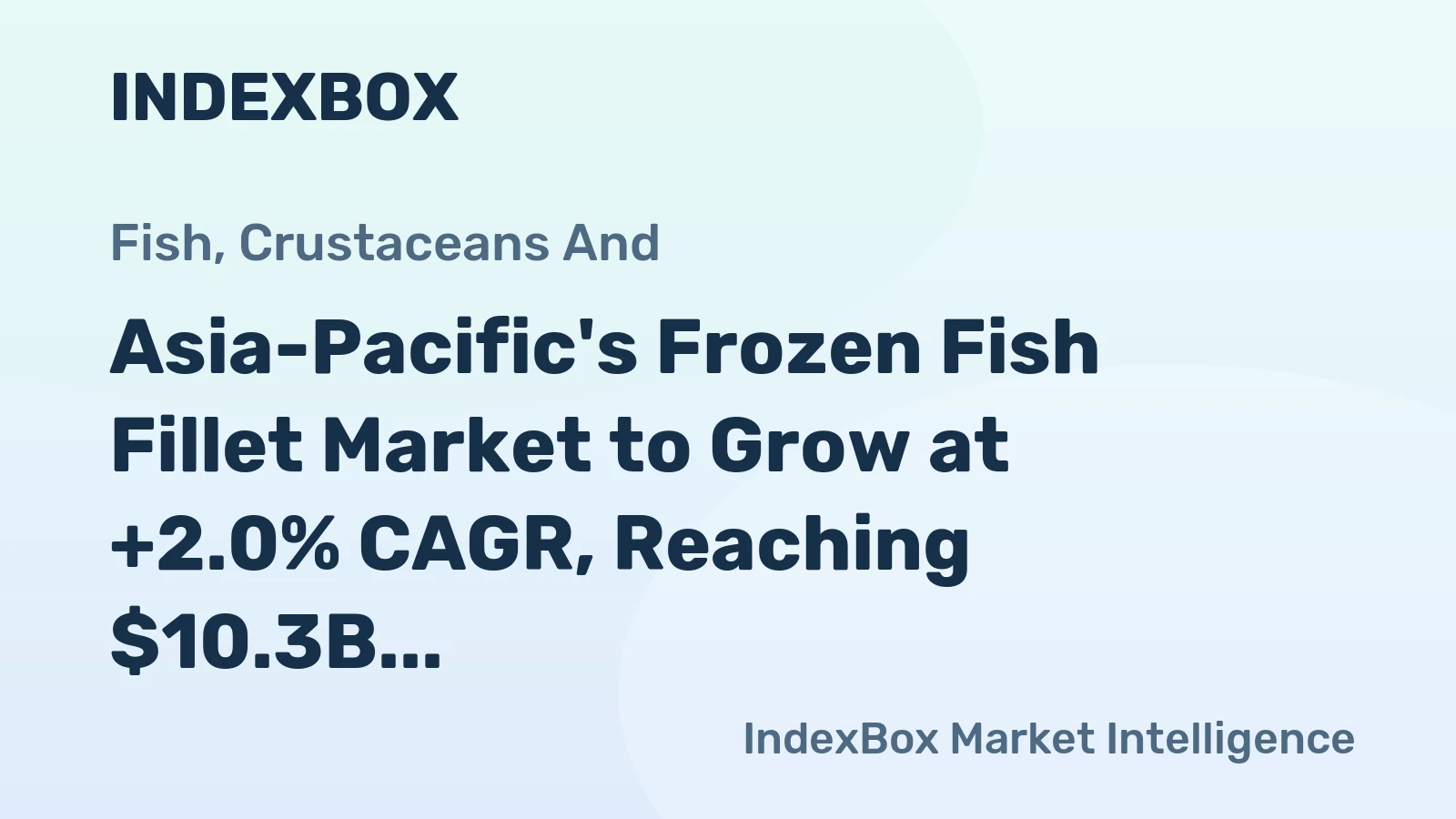 Asia-Pacific's Frozen Fish Fillet Market to Grow at +2.0% CAGR, Reaching $10.3B by 2035