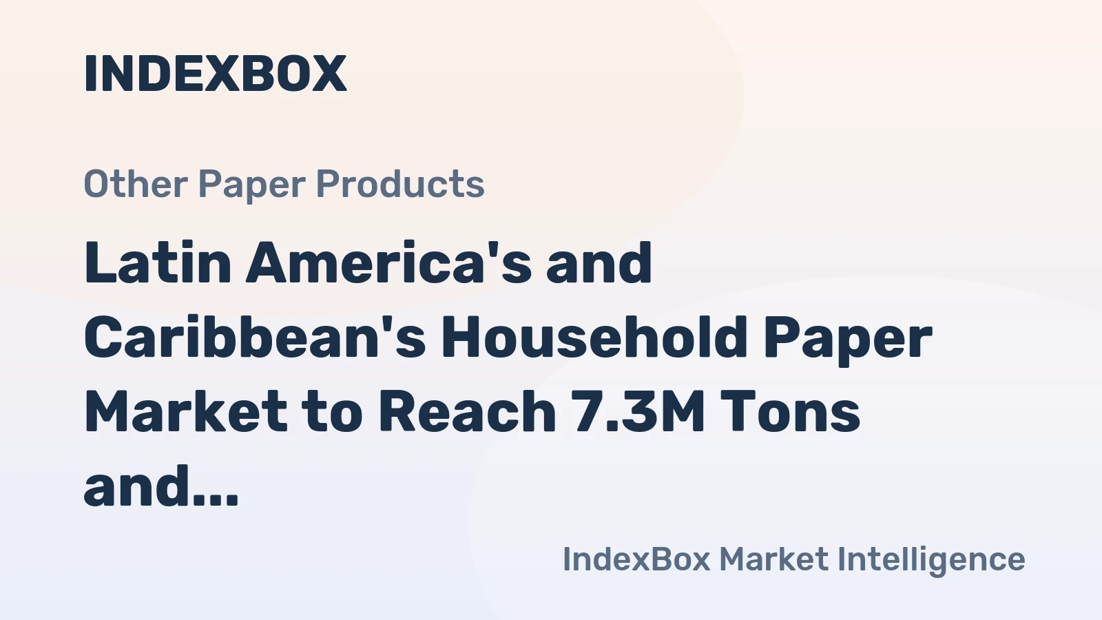 Latin America's and Caribbean's Household Paper Market to Reach 7.3M Tons and $20.6B by 2035