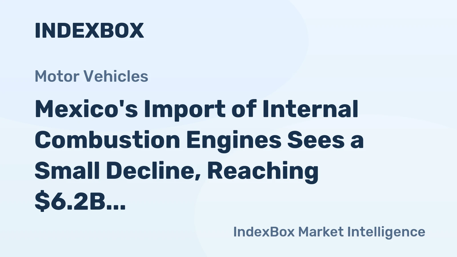Mexico's Import of Internal Combustion Engines Sees a Small Decline, Reaching $6.2B in 2024