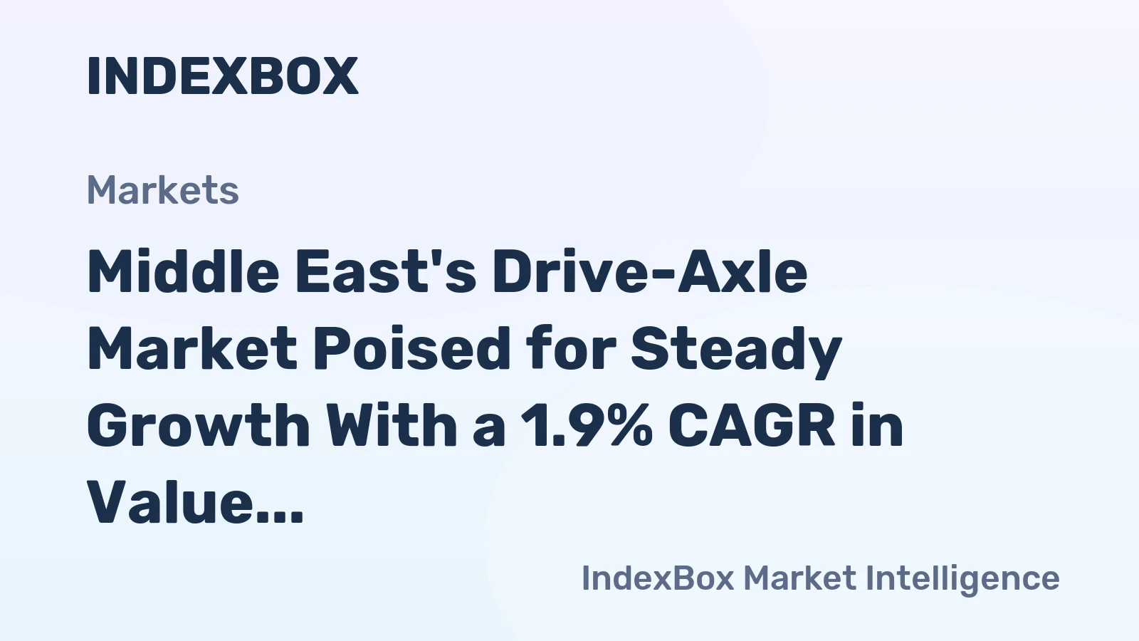 Middle East's Drive-Axle Market Poised for Steady Growth With a 1.9% CAGR in Value