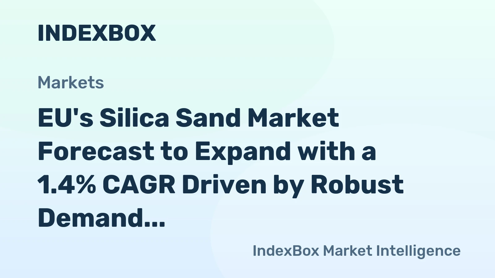 EU's Silica Sand Market Forecast to Expand with a 1.4% CAGR Driven by Robust Demand
