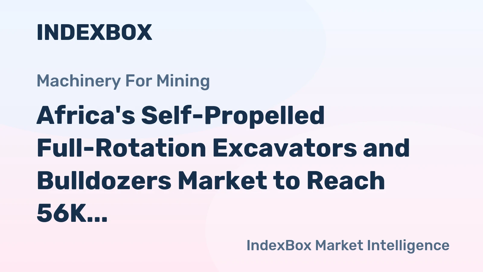 Africa's Self-Propelled Full-Rotation Excavators and Bulldozers Market to Reach 56K Units and $2.1B by 2035