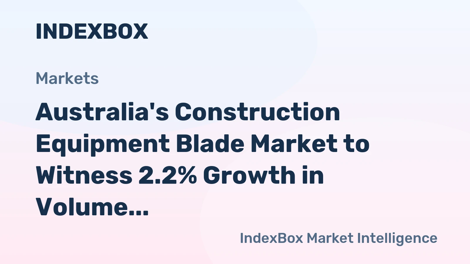Australia's Construction Equipment Blade Market to Witness 2.2% Growth in Volume Over Next Decade