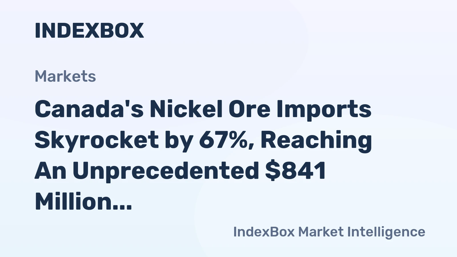 Canada's Nickel Ore Imports Skyrocket by 67%, Reaching An Unprecedented $841 Million in 2023