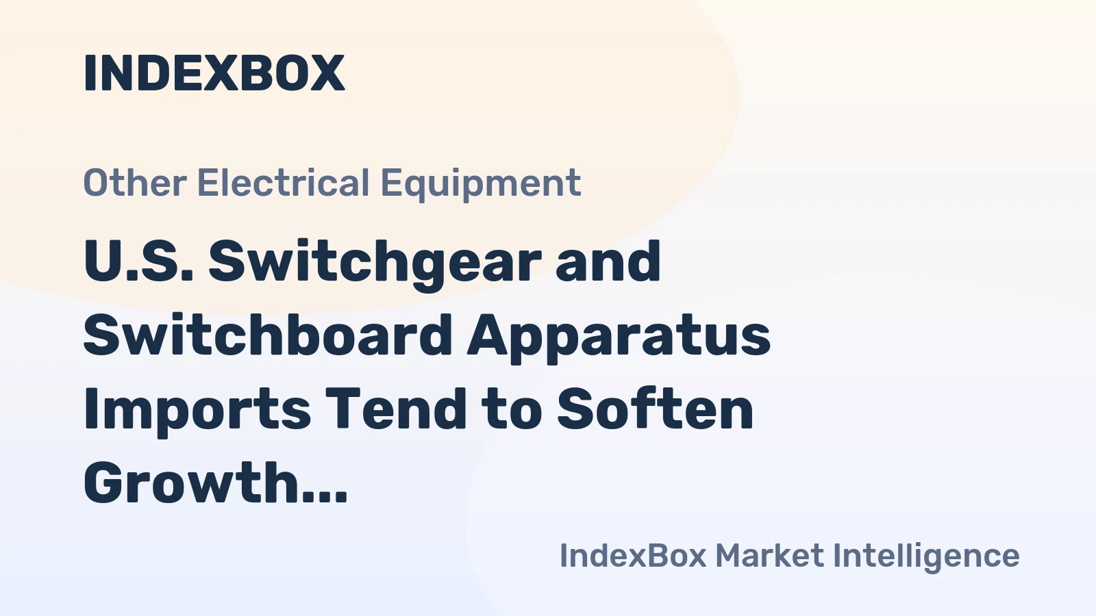 U.S. Switchgear and Switchboard Apparatus Imports Tend to Soften Growth in the Recent Years