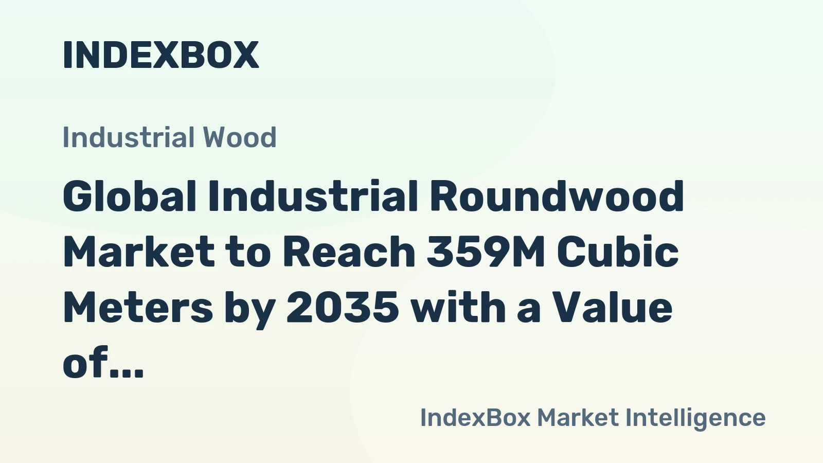 Global Industrial Roundwood Market to Reach 359M Cubic Meters by 2035 with a Value of $49.9B