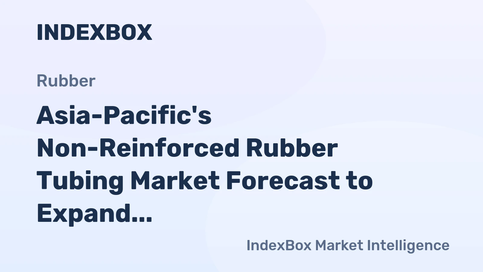 Asia-Pacific's Non-Reinforced Rubber Tubing Market Forecast to Expand at a Sluggish +0.2% CAGR