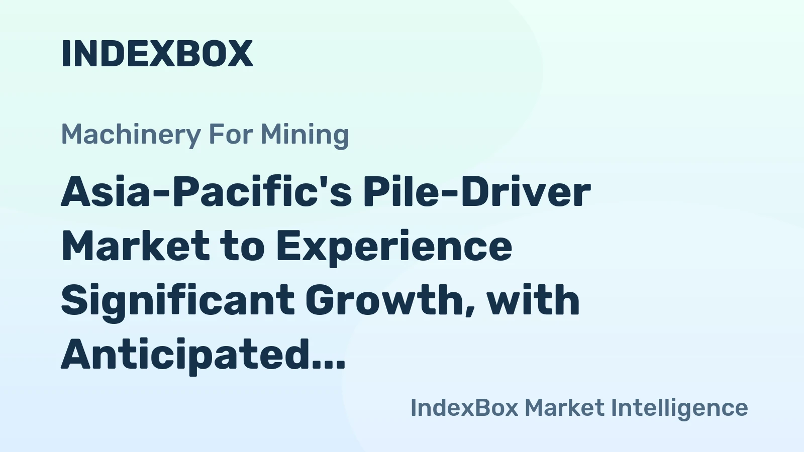 Asia-Pacific's Pile-Driver Market to Experience Significant Growth, with Anticipated CAGR of +20.0%