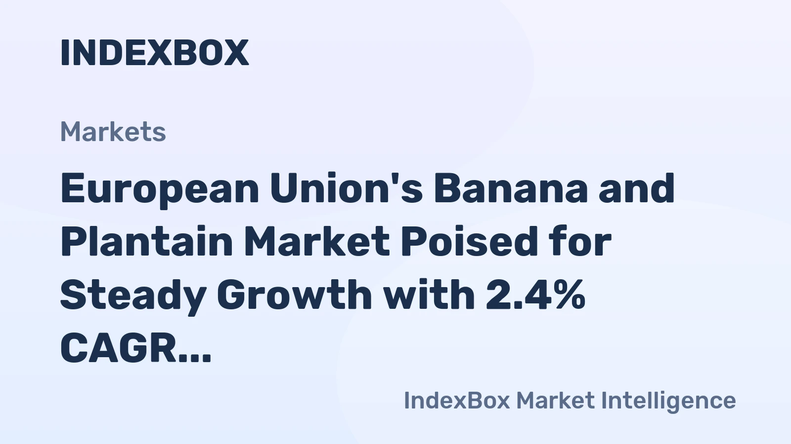 European Union's Banana and Plantain Market Poised for Steady Growth with 2.4% CAGR in Value