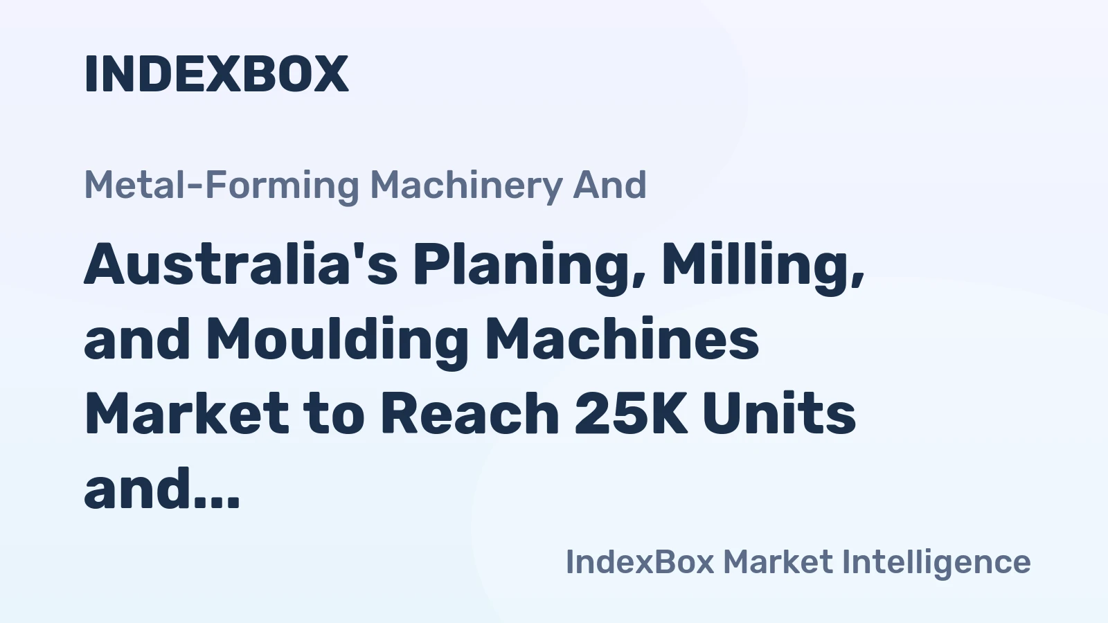 Australia's Planing, Milling, and Moulding Machines Market to Reach 25K Units and $26M by 2035