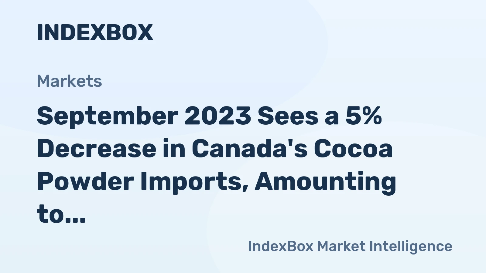 September 2023 Sees a 5% Decrease in Canada's Cocoa Powder Imports, Amounting to $7.2M