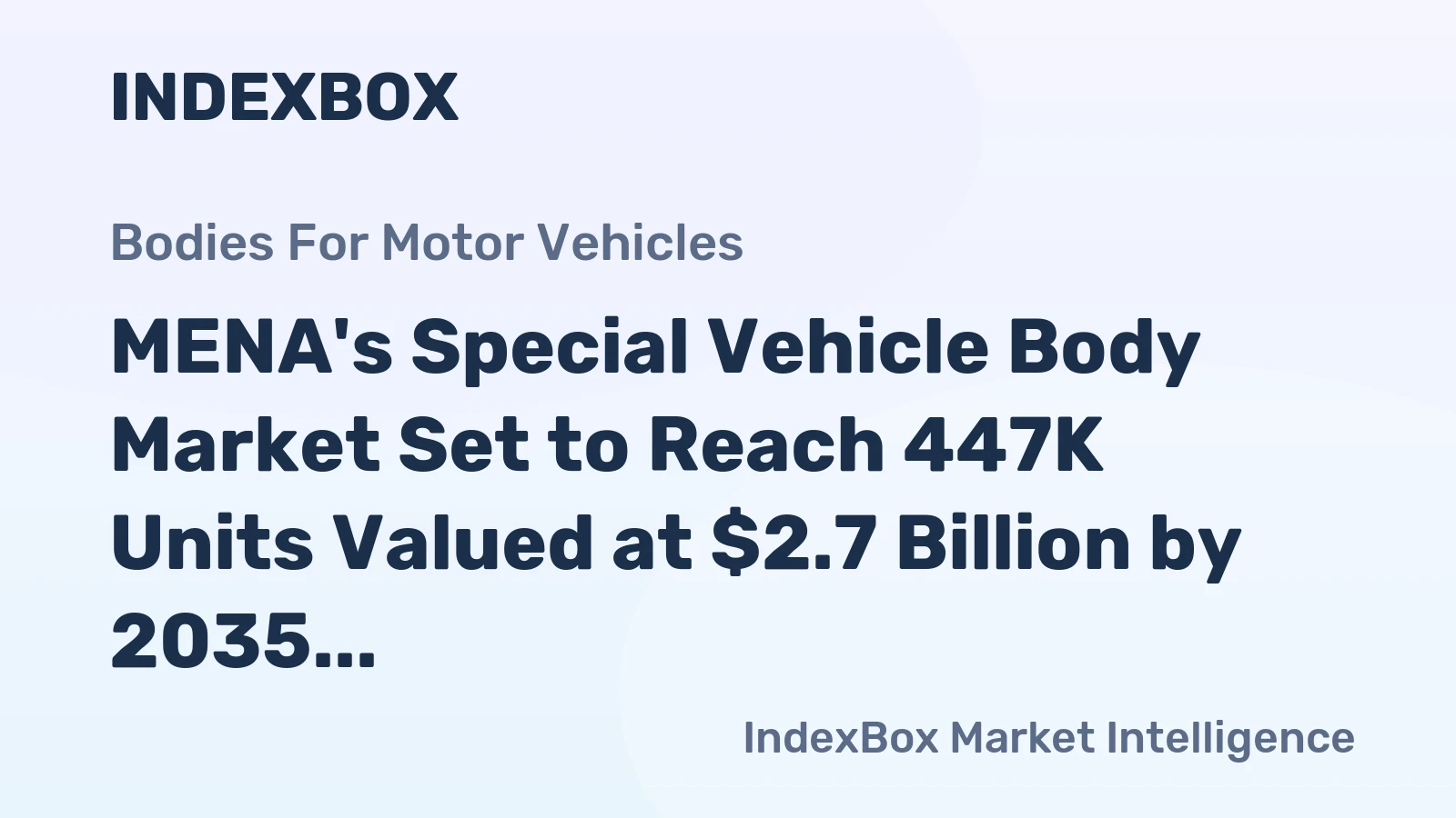 MENA's Special Vehicle Body Market Set to Reach 447K Units Valued at $2.7 Billion by 2035