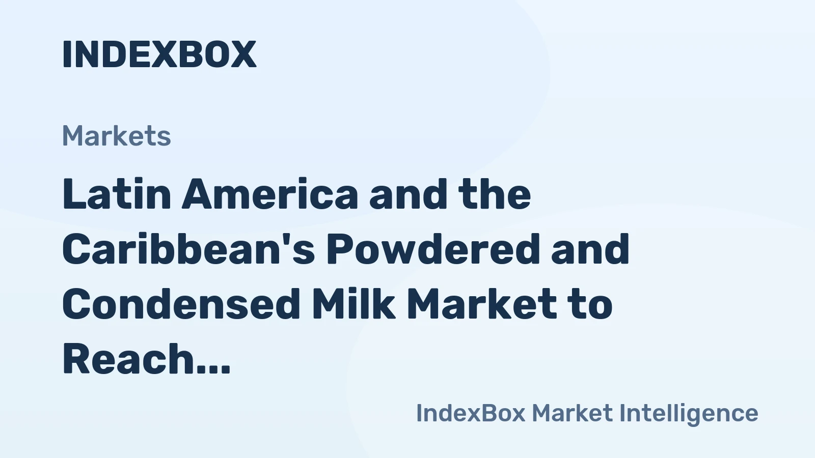 Latin America and the Caribbean's Powdered and Condensed Milk Market to Reach 3M Tons and $10.1B