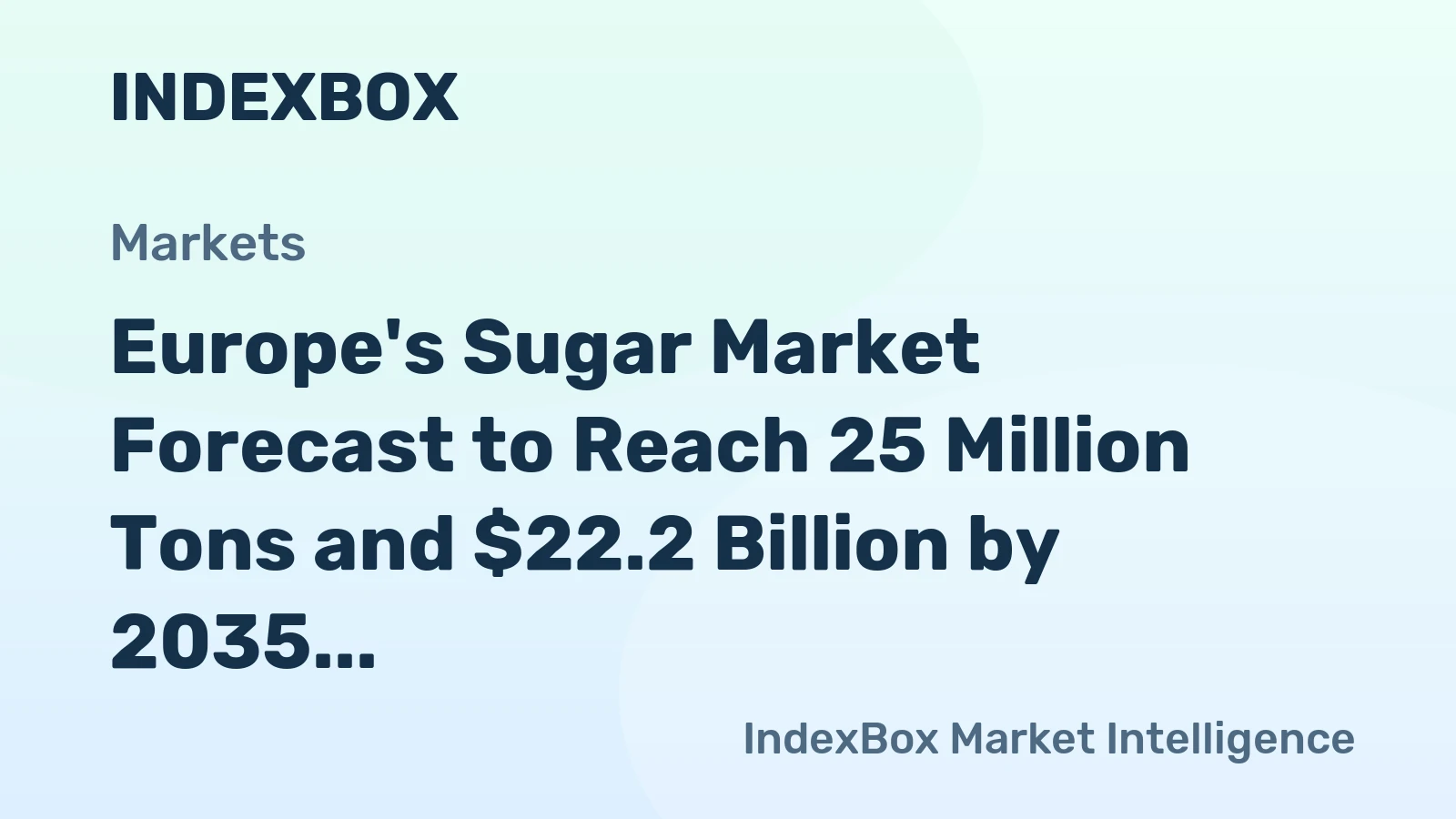 Europe's Sugar Market Forecast to Reach 25 Million Tons and $22.2 Billion by 2035