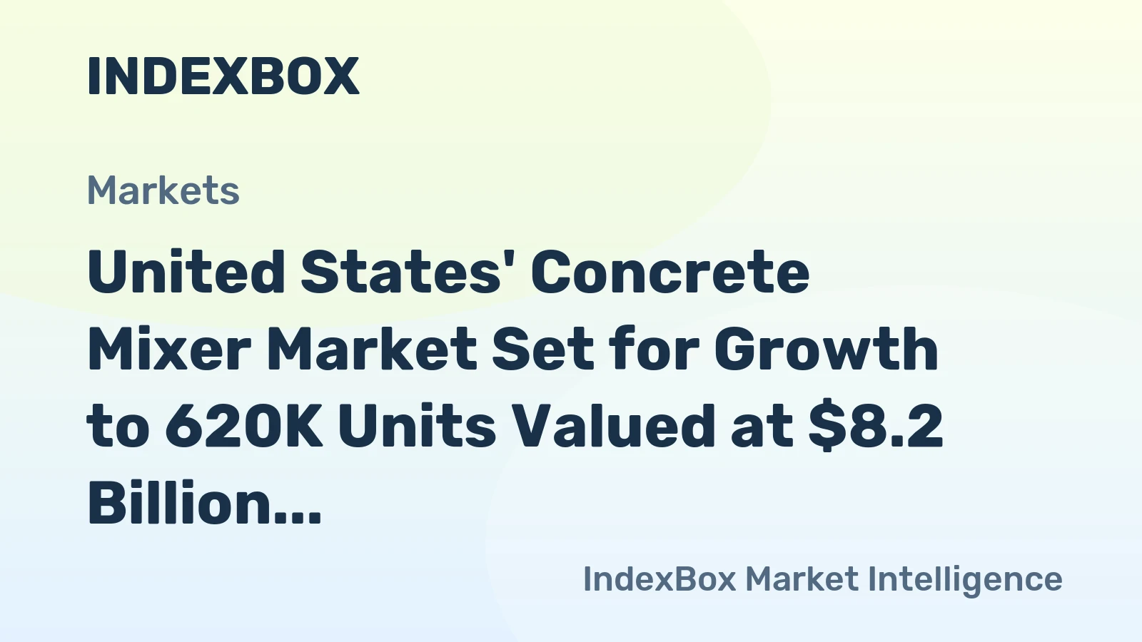 United States' Concrete Mixer Market Set for Growth to 620K Units Valued at $8.2 Billion