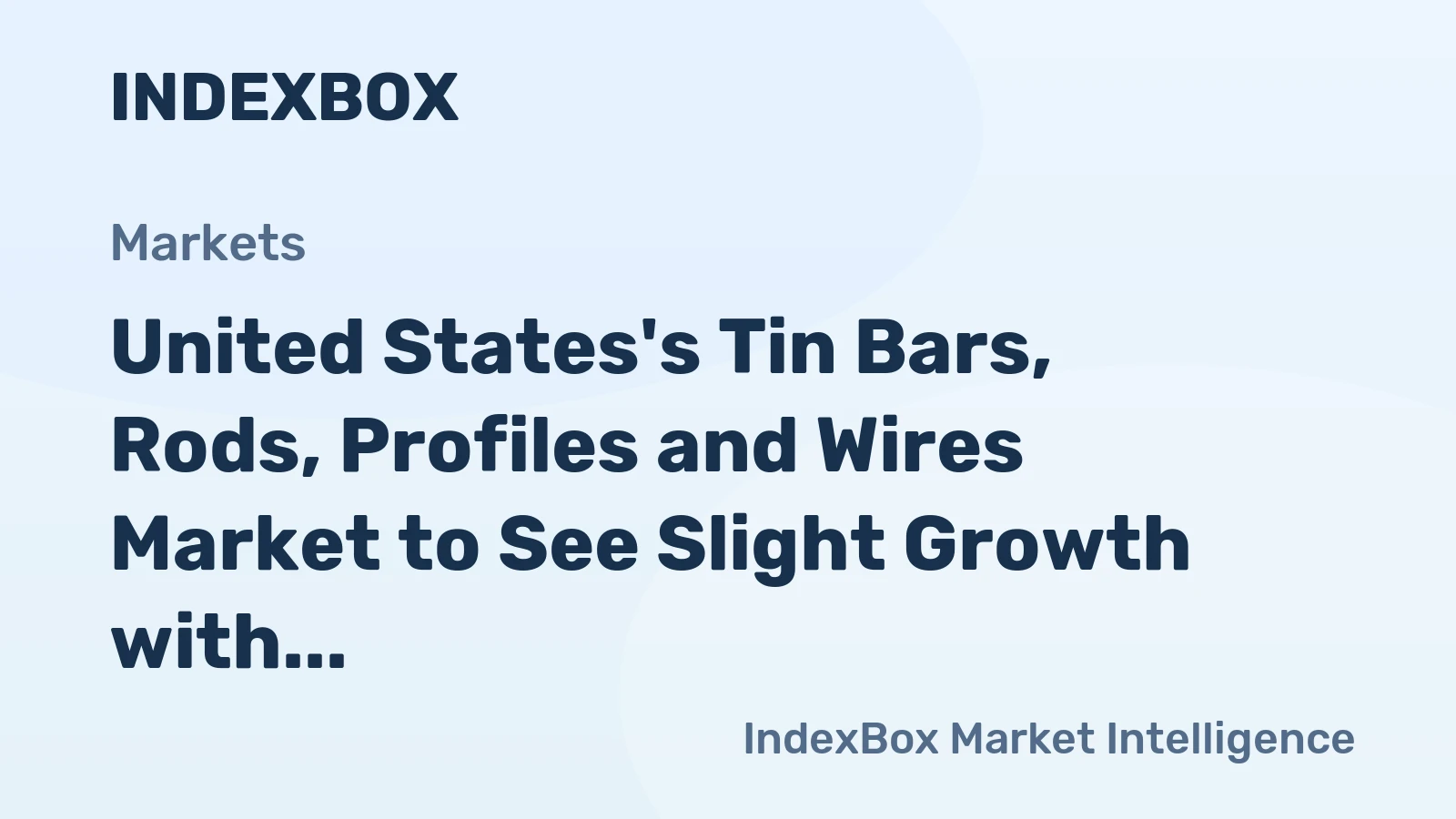 United States's Tin Bars, Rods, Profiles and Wires Market to See Slight Growth with +0.1% CAGR Through 2035