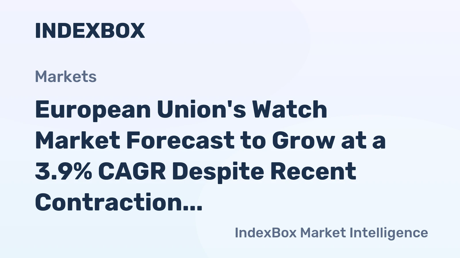 European Union's Watch Market Forecast to Grow at a 3.9% CAGR Despite Recent Contraction