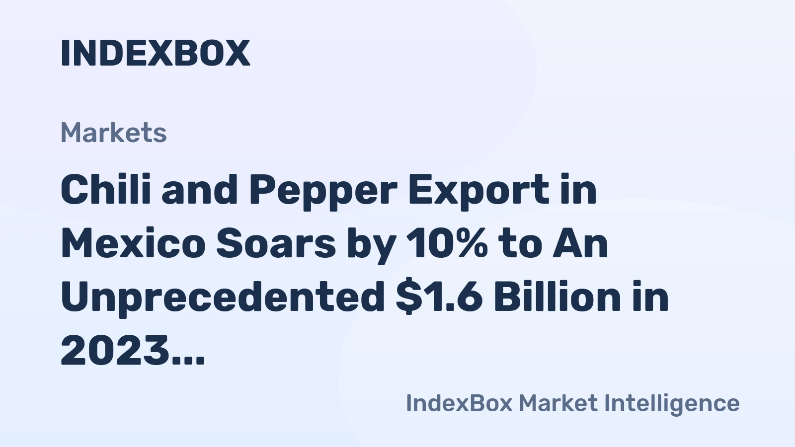 Chili and Pepper Export in Mexico Soars by 10% to An Unprecedented $1.6 Billion in 2023