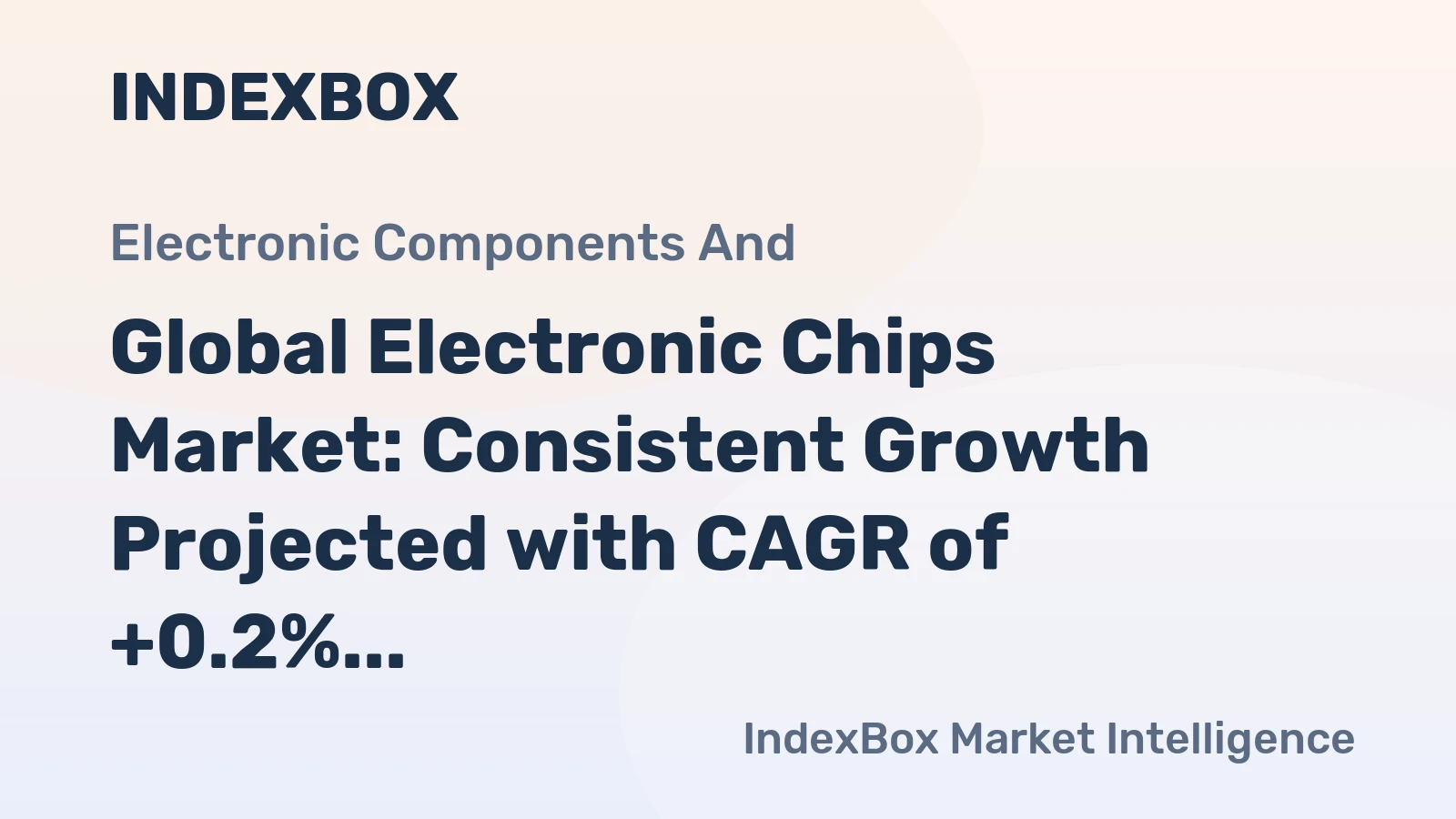 Global Electronic Chips Market: Consistent Growth Projected with CAGR of +0.2%