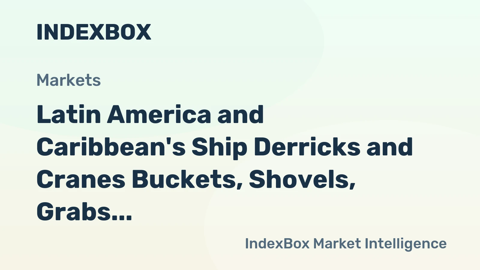 Latin America and Caribbean's Ship Derricks and Cranes Buckets, Shovels, Grabs and Grips Market to Witness Moderate Growth with 2.2% CAGR