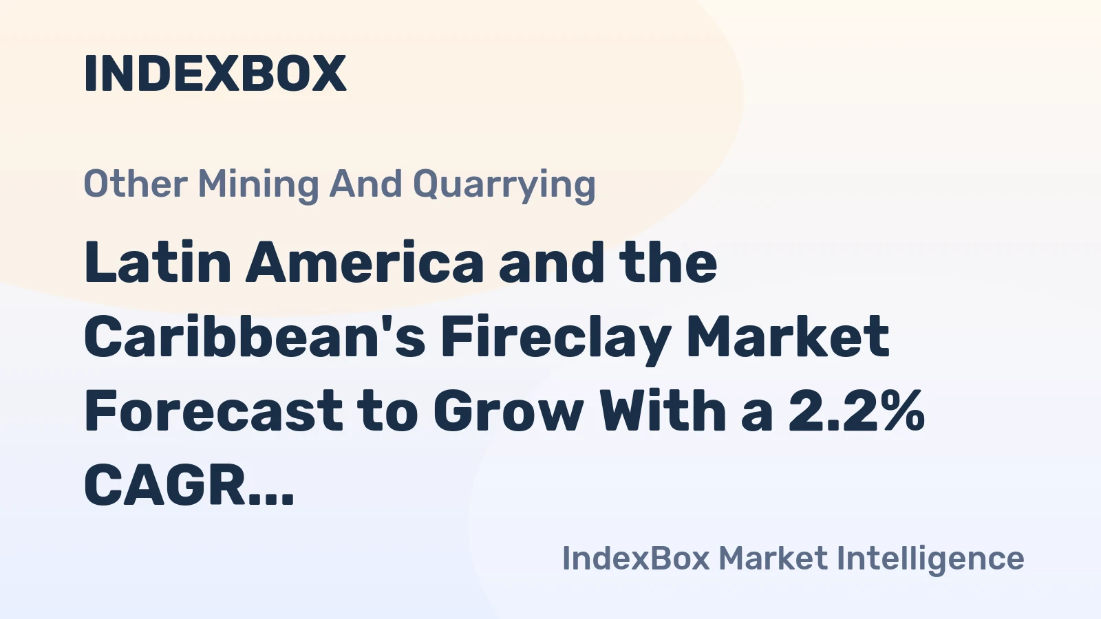Latin America and the Caribbean's Fireclay Market Forecast to Grow With a 2.2% CAGR in Value Terms
