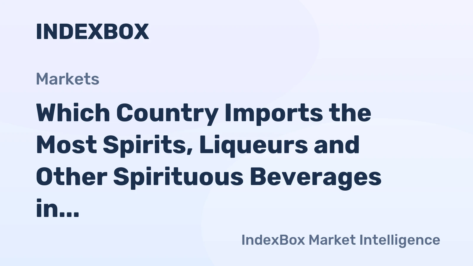 Which Country Imports the Most Spirits, Liqueurs and Other Spirituous Beverages in the World?