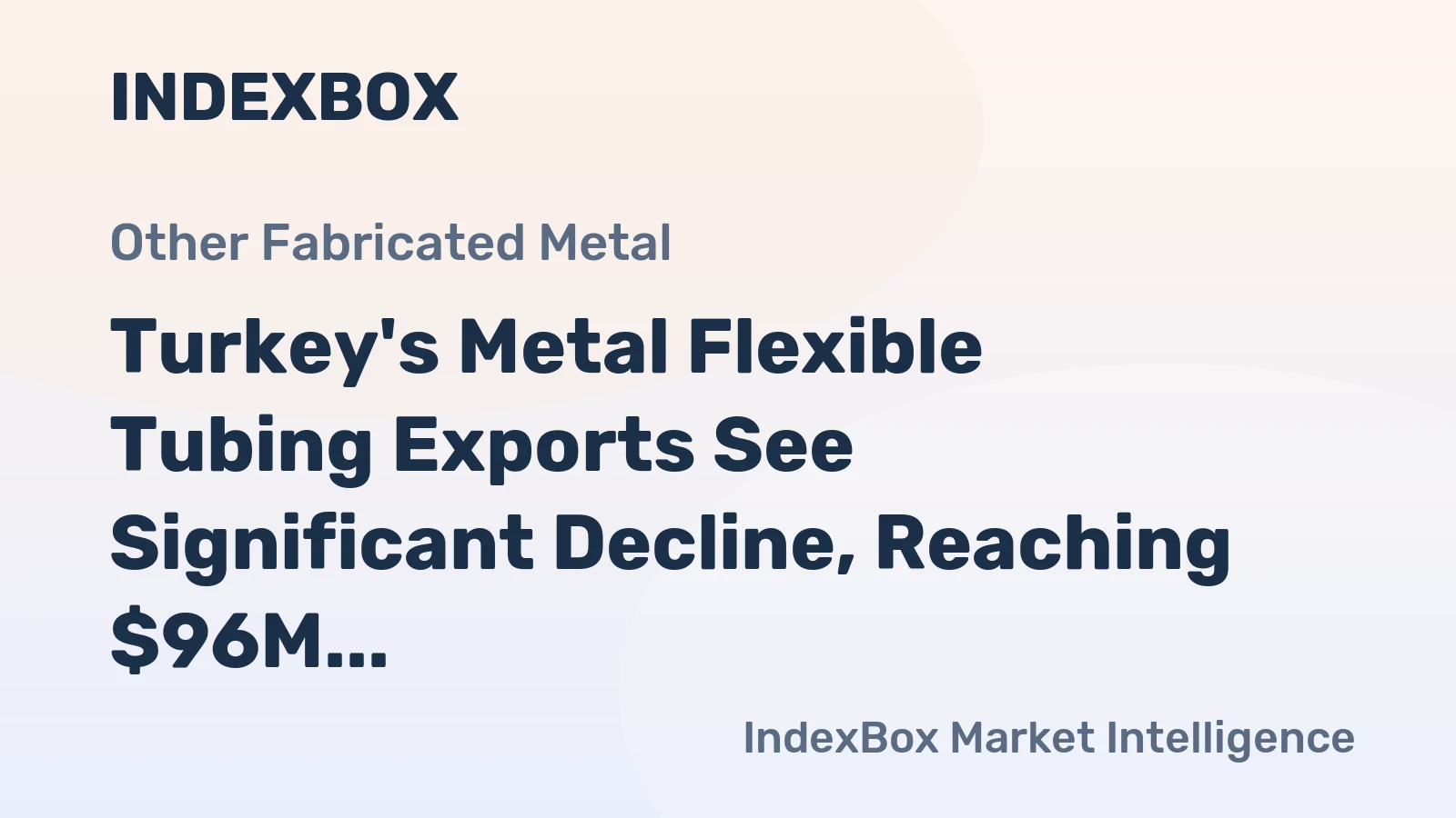 Turkey's Metal Flexible Tubing Exports See Significant Decline, Reaching $96M in 2023