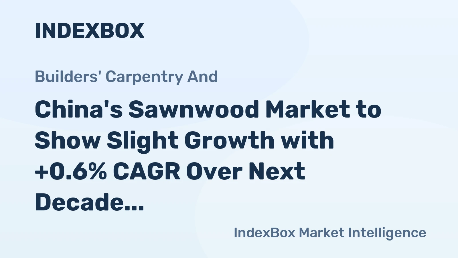 China's Sawnwood Market to Show Slight Growth with +0.6% CAGR Over Next Decade