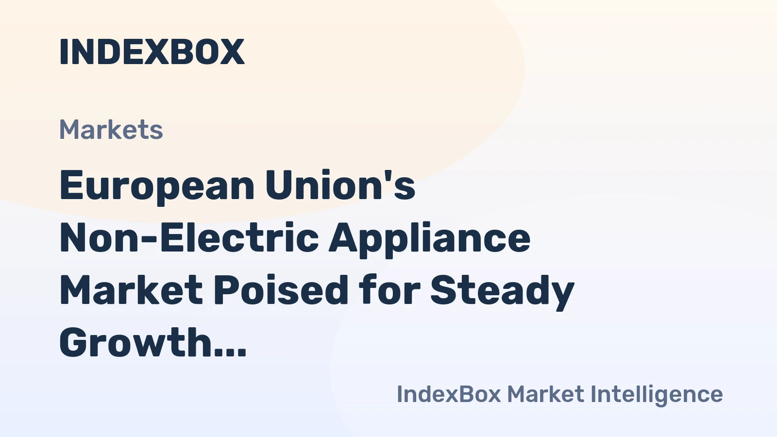 European Union's Non-Electric Appliance Market Poised for Steady Growth With a 2.6% CAGR in Value