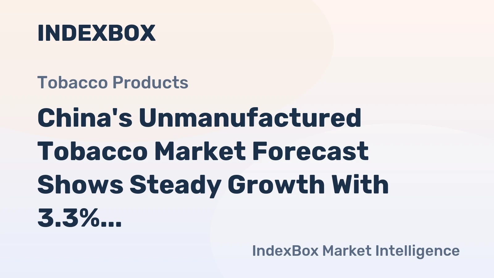 China's Unmanufactured Tobacco Market Forecast Shows Steady Growth With 3.3% CAGR in Value
