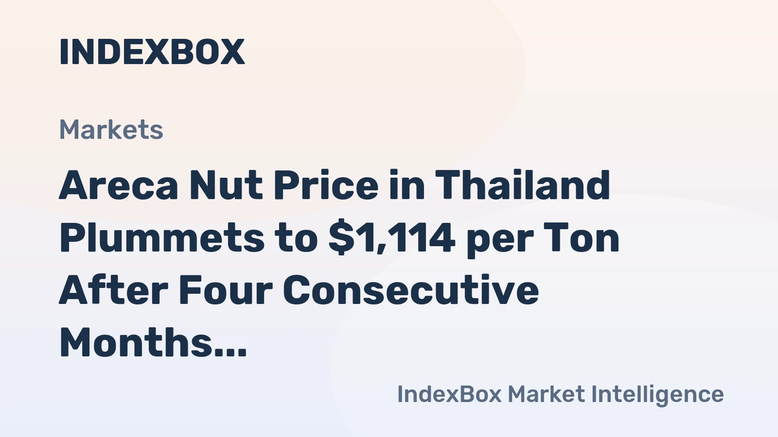 Areca Nut Price in Thailand Plummets to $1,114 per Ton After Four Consecutive Months of Contraction