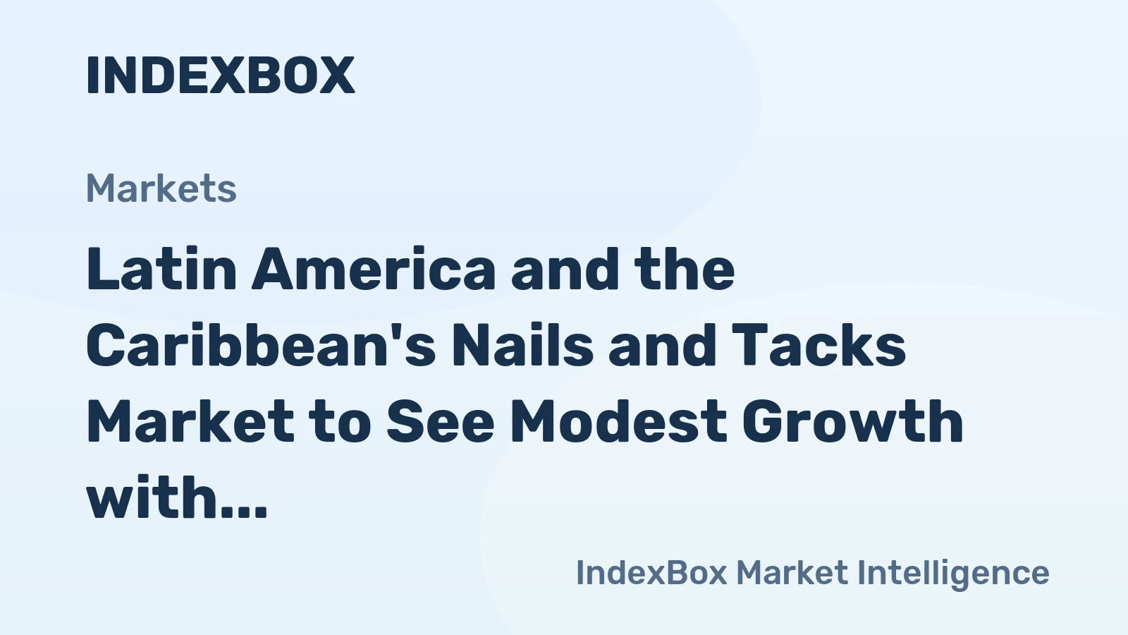 Latin America and the Caribbean's Nails and Tacks Market to See Modest Growth with a +1.3% CAGR in Value