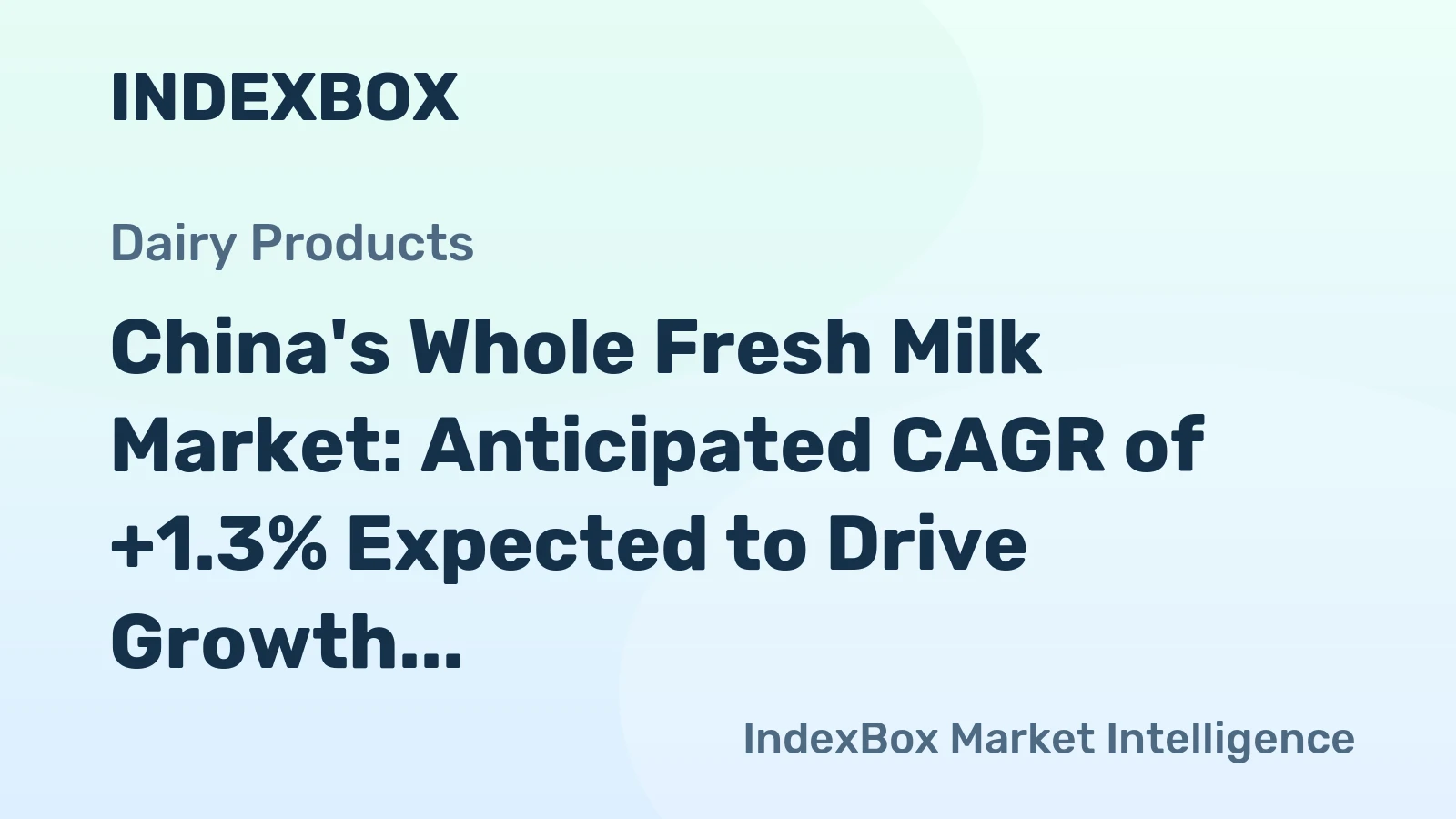 China's Whole Fresh Milk Market: Anticipated CAGR of +1.3% Expected to Drive Growth in Market Volume