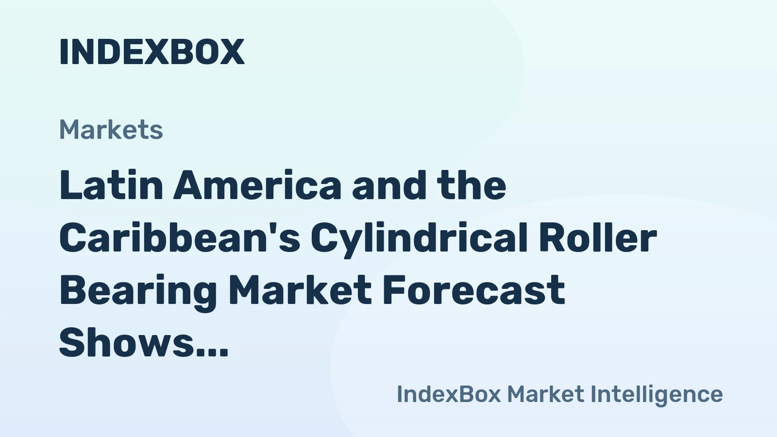 Latin America and the Caribbean's Cylindrical Roller Bearing Market Forecast Shows Modest Growth with a 1.4% CAGR in Value