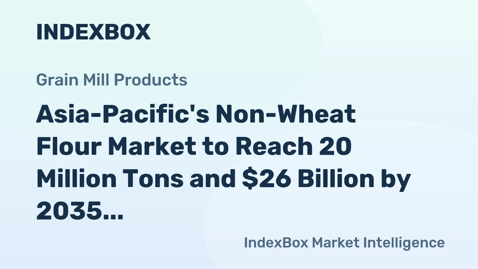 Asia-Pacific's Non-Wheat Flour Market to Reach 20 Million Tons and $26 Billion by 2035