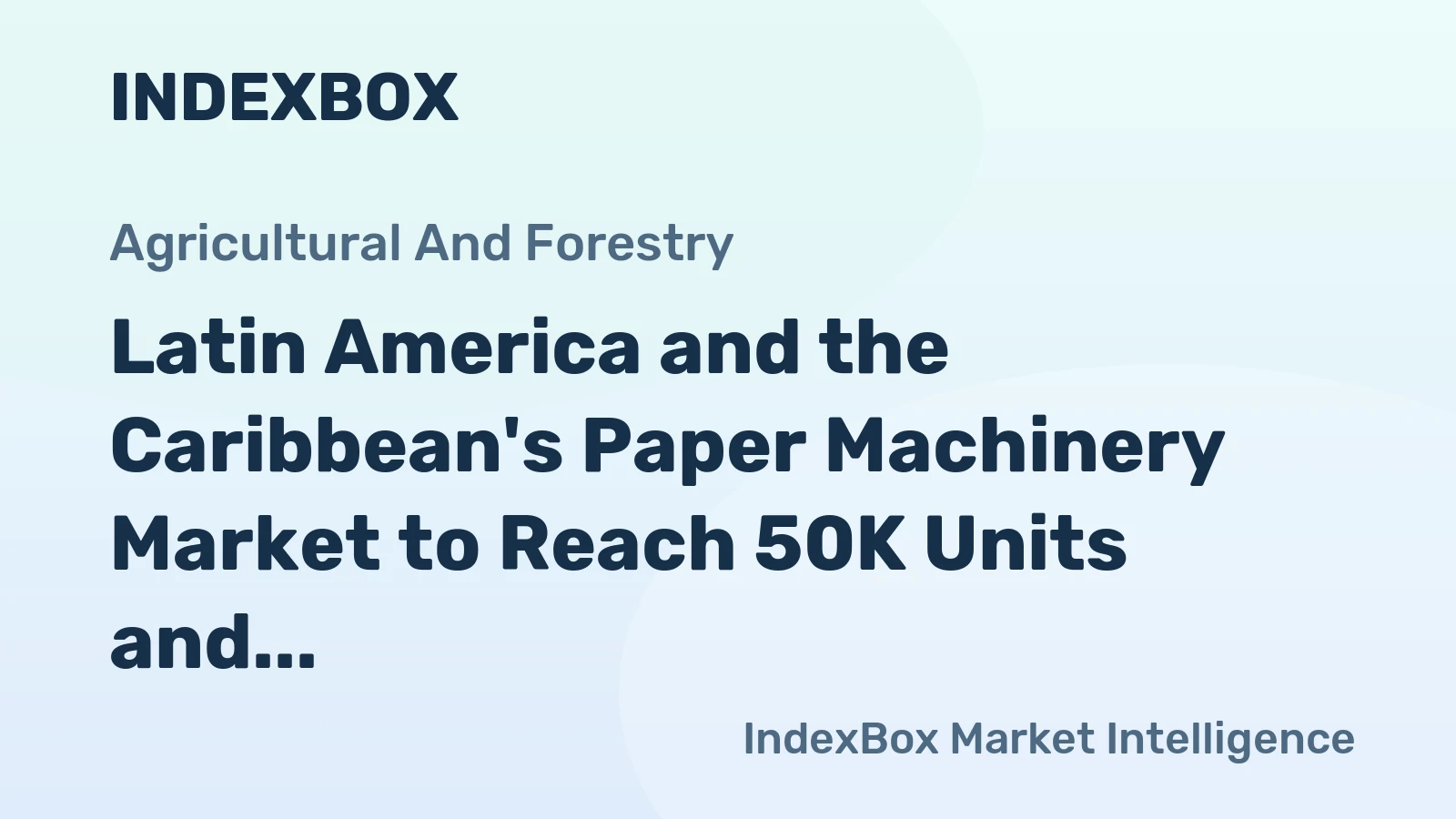 Latin America and the Caribbean's Paper Machinery Market to Reach 50K Units and $831M by 2035