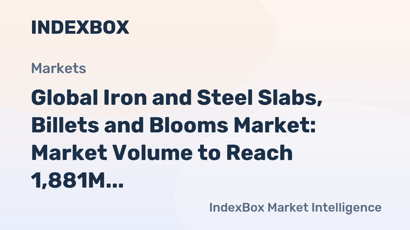 Global Iron and Steel Slabs, Billets and Blooms Market: Market Volume to Reach 1,881M Tons and Market Value to Hit $1,556.4B by 2035