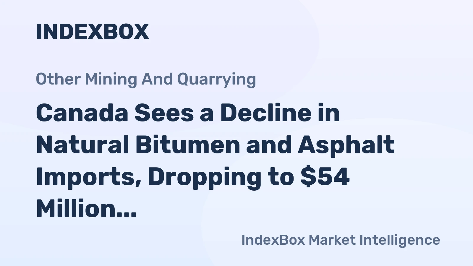 Canada Sees a Decline in Natural Bitumen and Asphalt Imports, Dropping to $54 Million in 2023