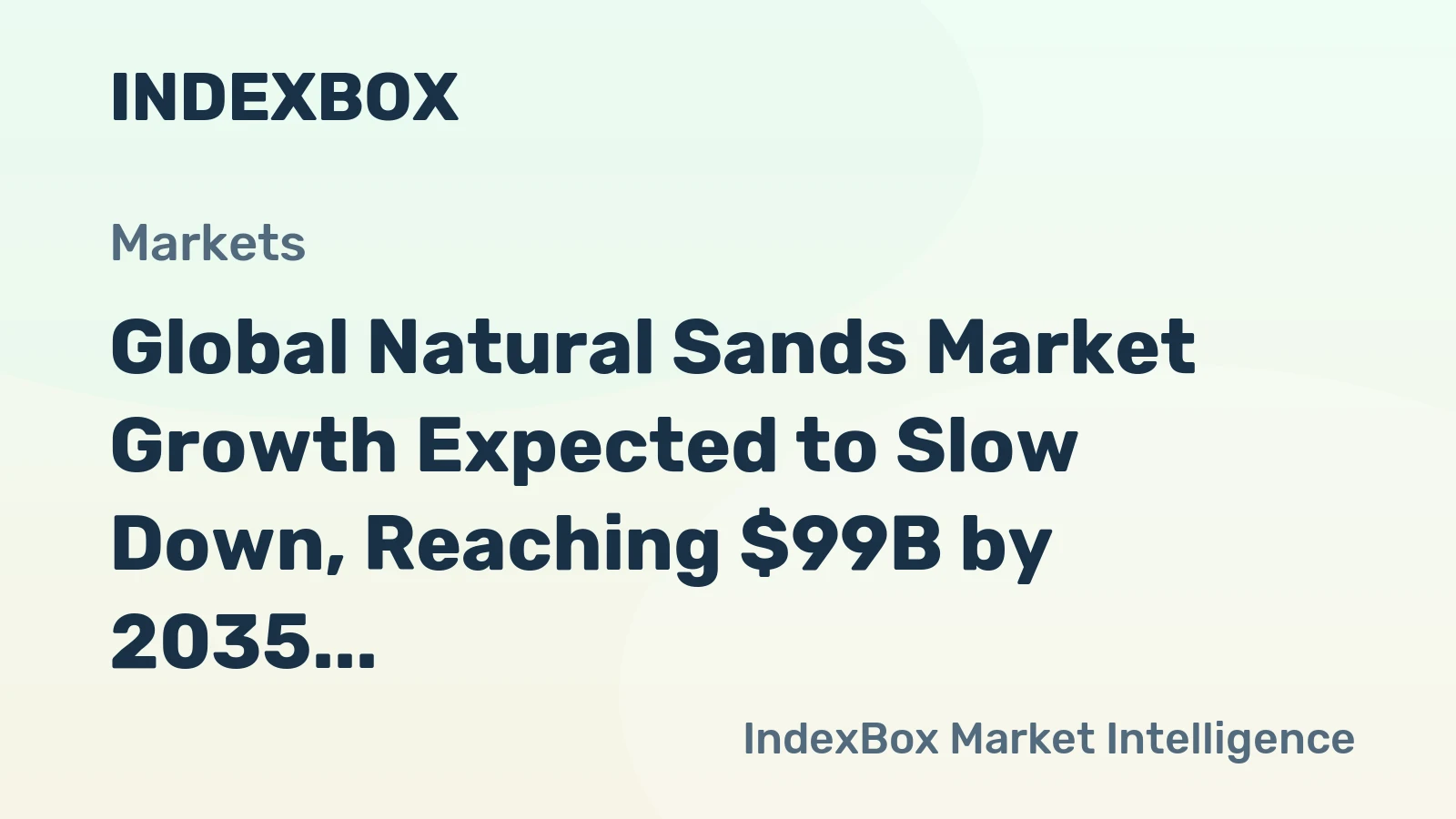 Global Natural Sands Market Growth Expected to Slow Down, Reaching $99B by 2035