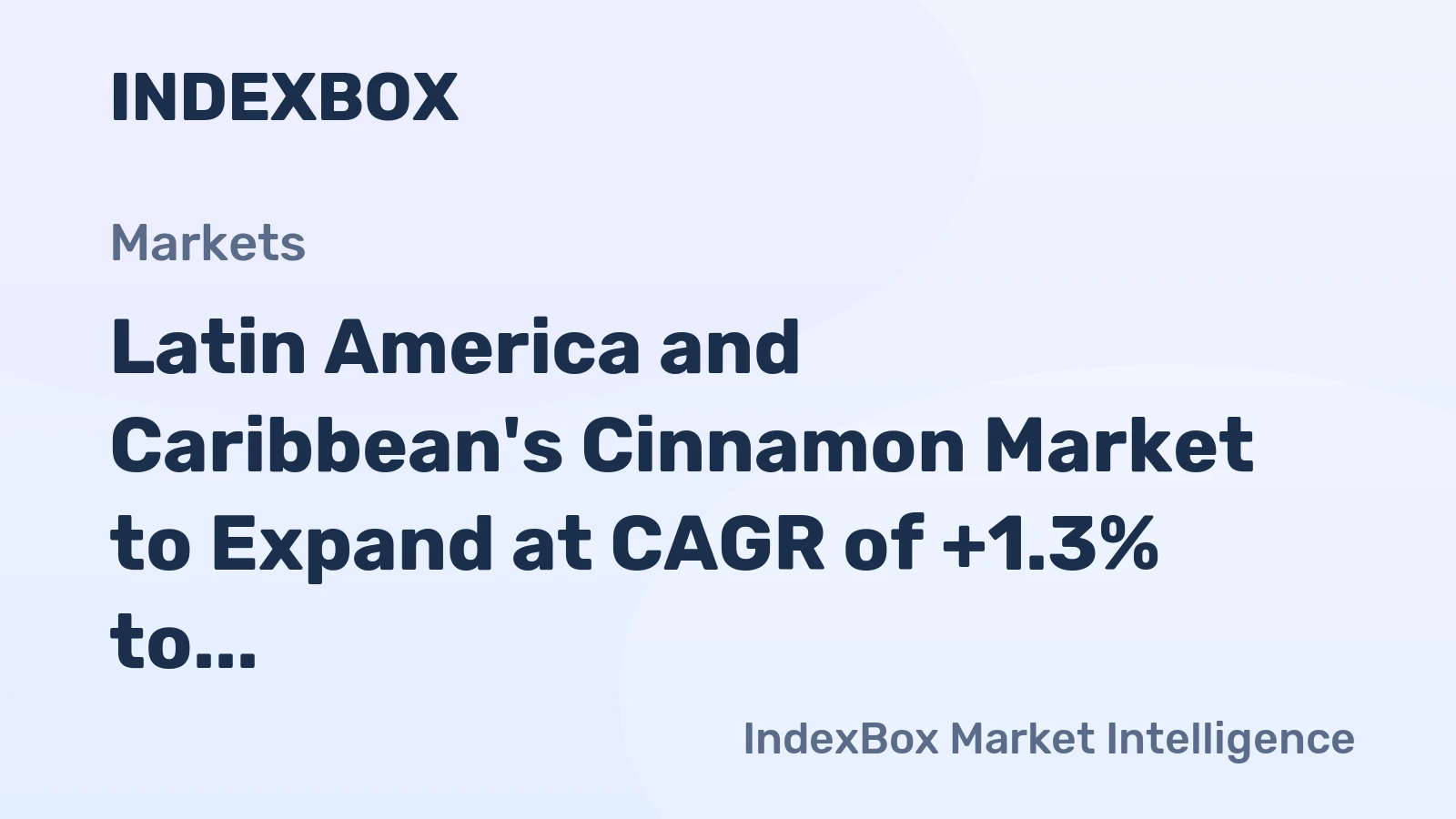 Latin America and Caribbean's Cinnamon Market to Expand at CAGR of +1.3% to Reach $219M by 2035