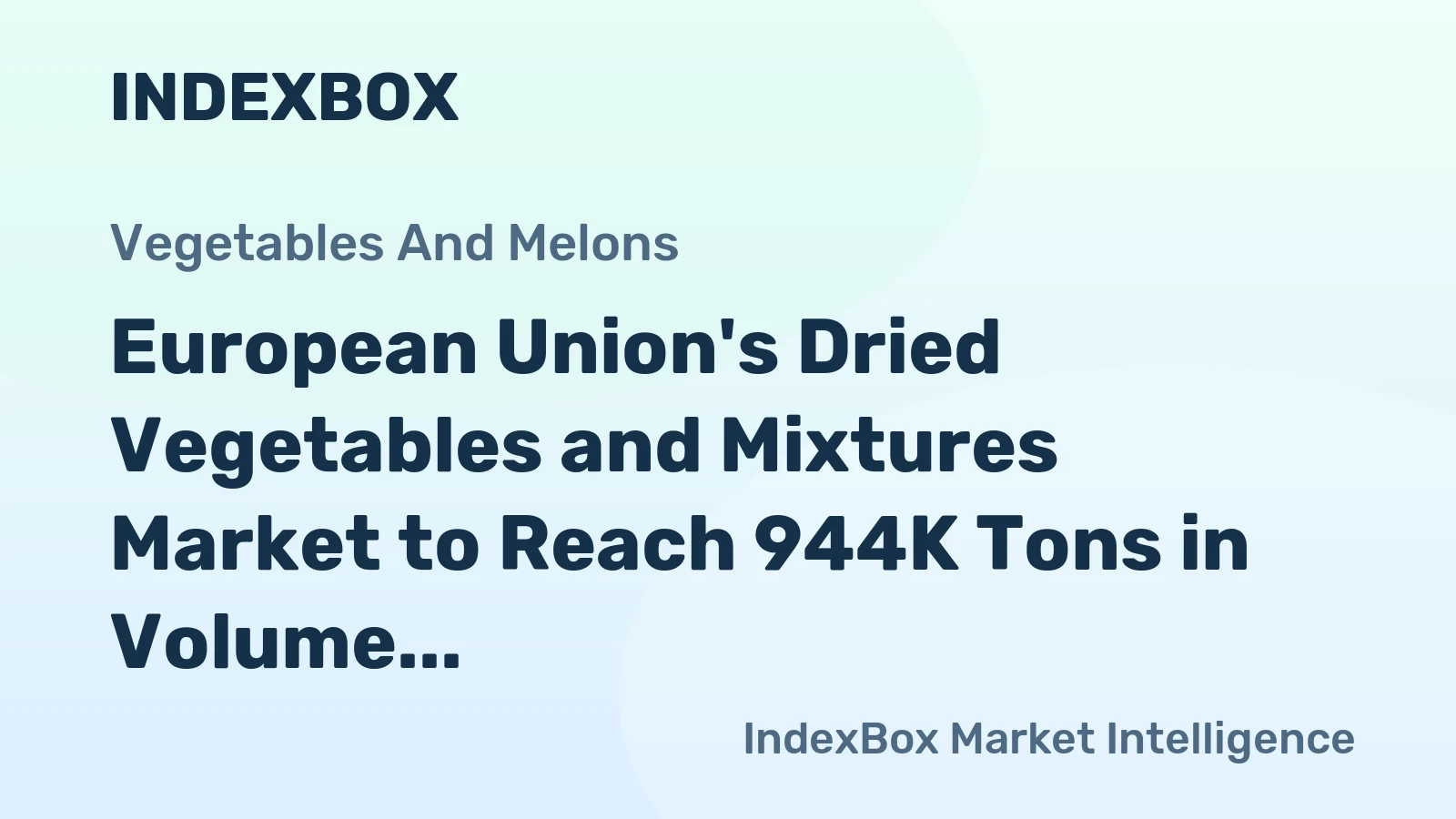European Union's Dried Vegetables and Mixtures Market to Reach 944K Tons in Volume and $2.8B in Value by 2035