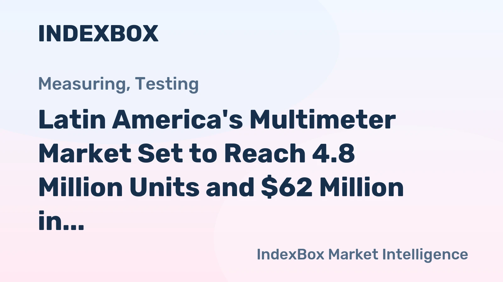 Latin America's Multimeter Market Set to Reach 4.8 Million Units and $62 Million in Value