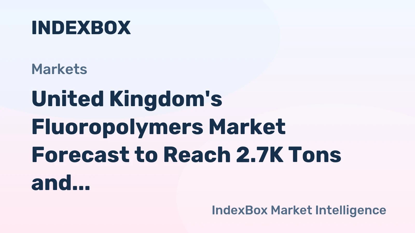 United Kingdom's Fluoropolymers Market Forecast to Reach 2.7K Tons and $92M by 2035 After Recent Contraction