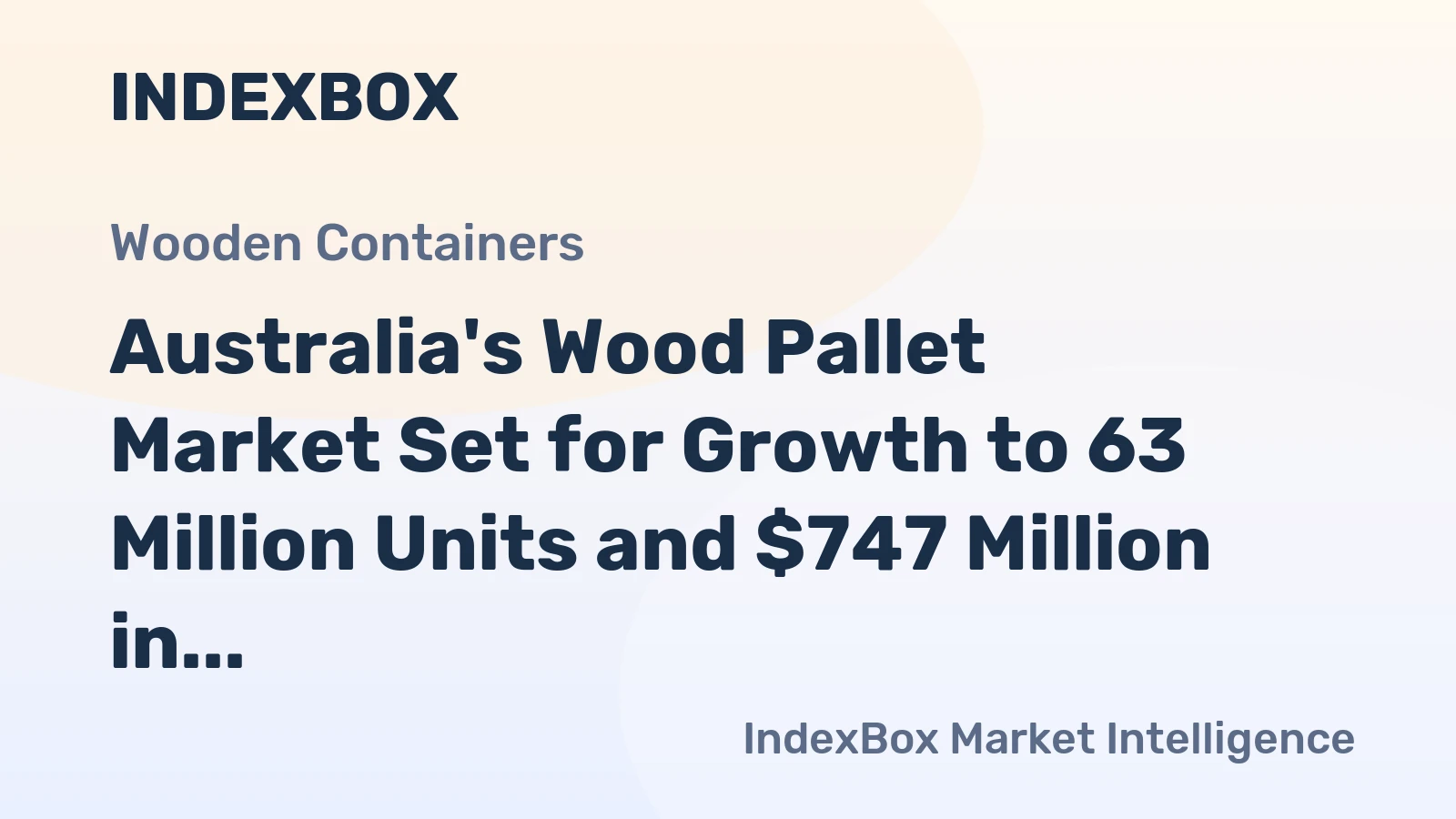 Australia's Wood Pallet Market Set for Growth to 63 Million Units and $747 Million in Value
