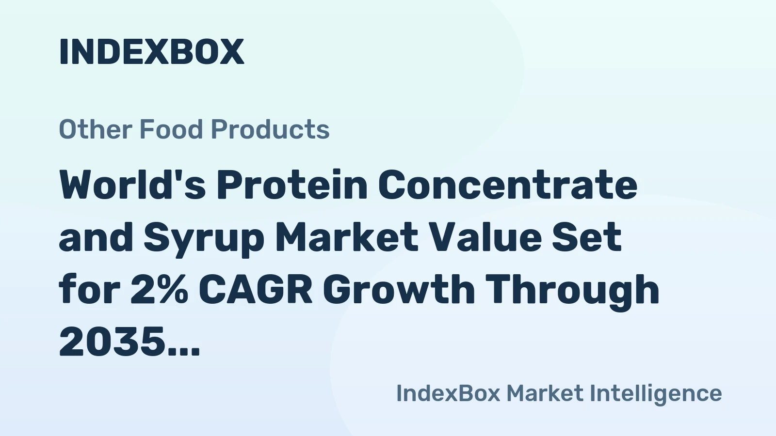 World's Protein Concentrate and Syrup Market Value Set for 2% CAGR Growth Through 2035