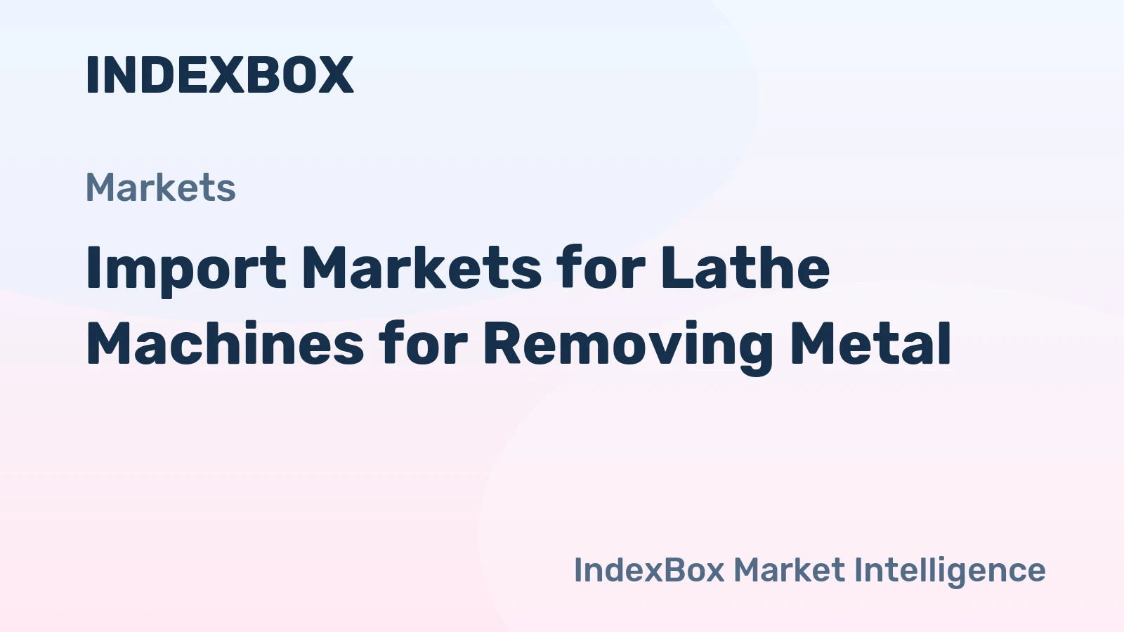 Import Markets for Lathe Machines for Removing Metal