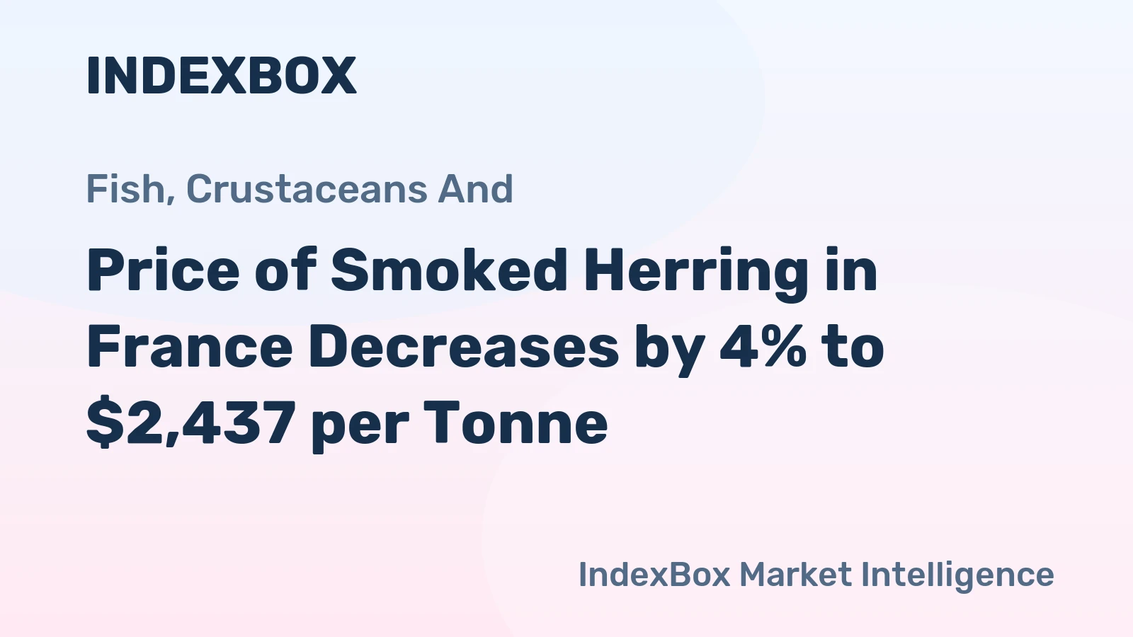 Price of Smoked Herring in France Decreases by 4% to $2,437 per Tonne