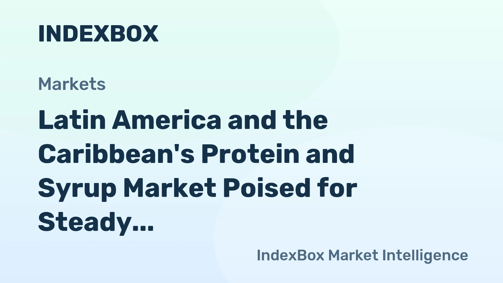 Latin America and the Caribbean's Protein and Syrup Market Poised for Steady Growth With 2.9% Value CAGR